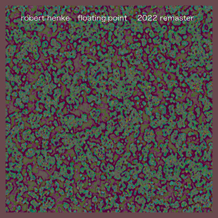 floating.point.2022.remaster | Robert Henke | Robert Henke / monolake