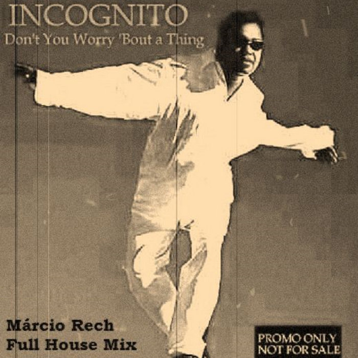 INCOGNITO - Don't You Worry 'Bout a Thing (Márcio Rech Full House Mix ... INCOGNITO - Don't You Worry 'Bout a Thing (Márcio Rech Full House Mix ...