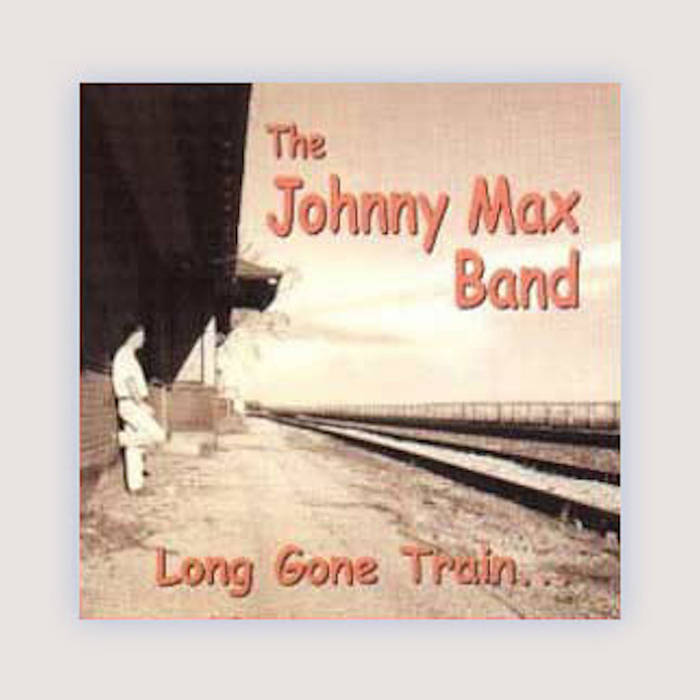 Long Gone Train | The Johnny Max Band | Johnny Max Band