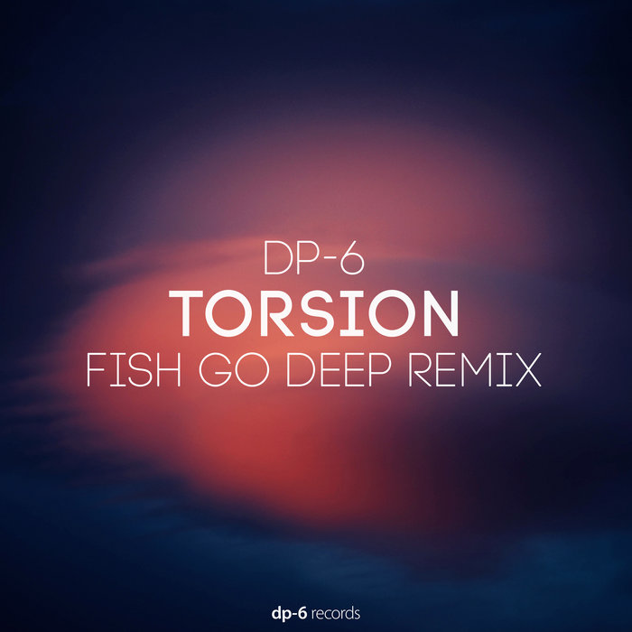 Torsion (Fish Go Deep Remix) | DP-6