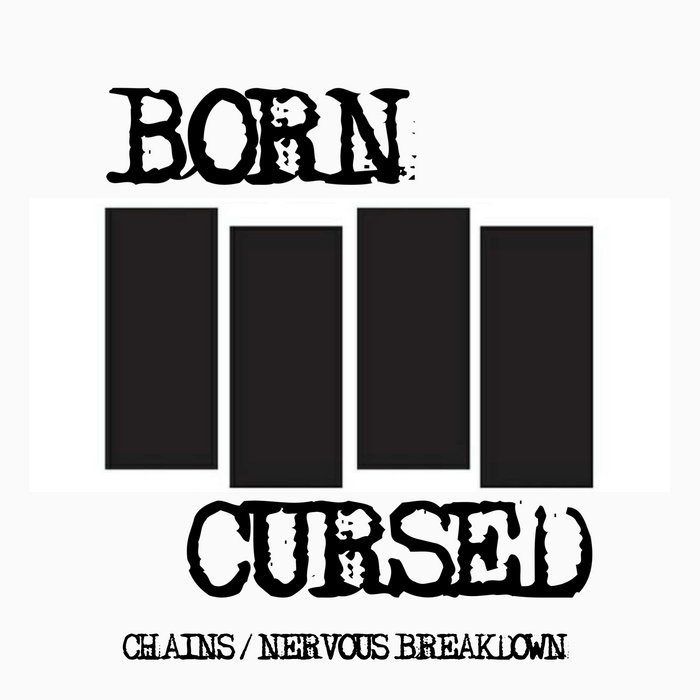 CHAINS / NERVOUS BREAKDOWN | Born Cursed