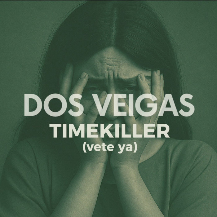 TIMEKILLER (vete ya) | Dos Veigas