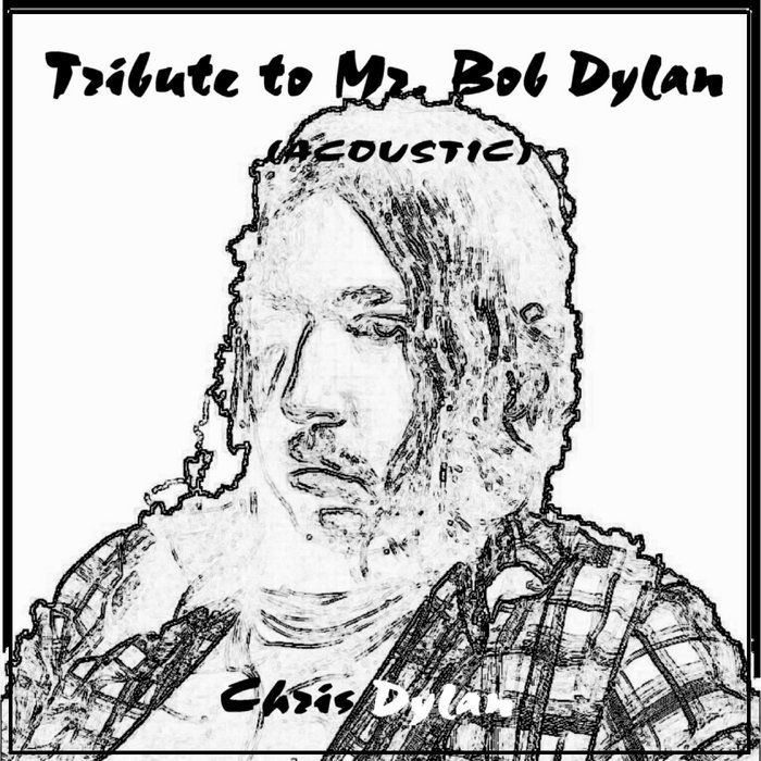 Tribute to Mr. Bob Dylan (Acoustic) | Chris Dylan
