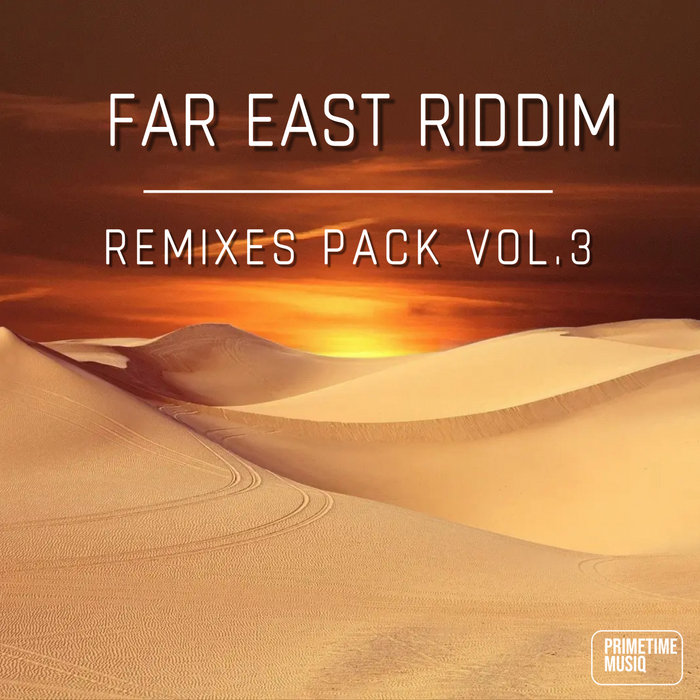 FAR EAST RIDDIM (REMIXES PACK) VOL.3 | PRIMETIME MUSIQ