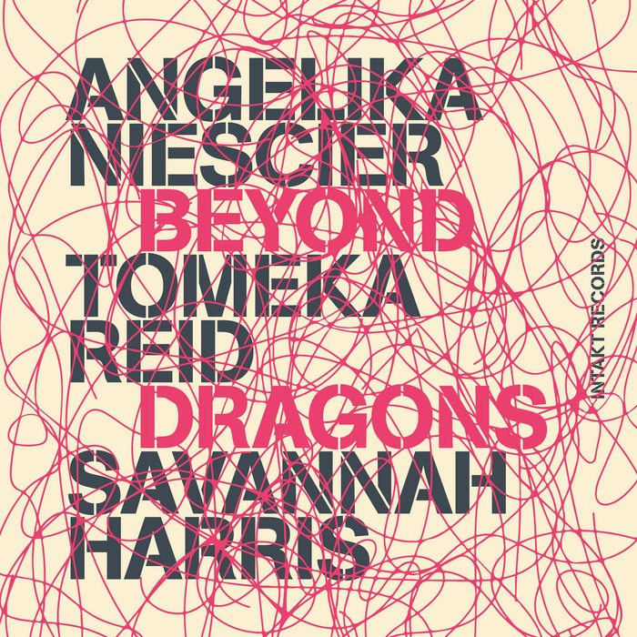 Beyond Dragons | Angelika Niescier - Tomeka Reid - Savannah Harris ...