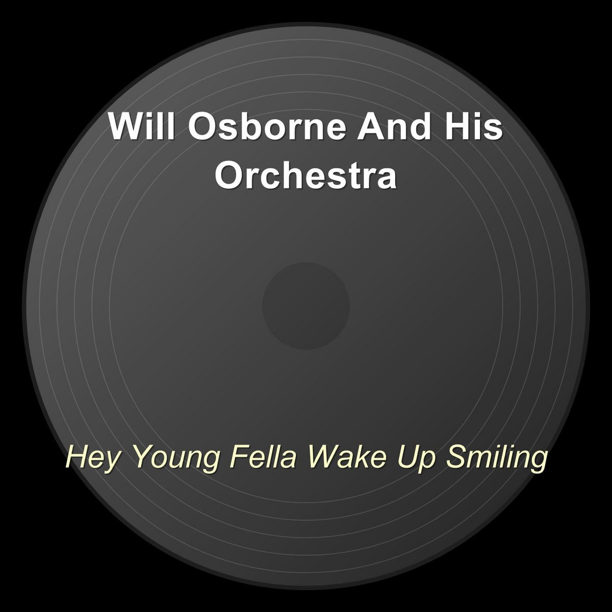 Hey Young Fella Wake Up Smiling | Will Osborne And His Orchestra