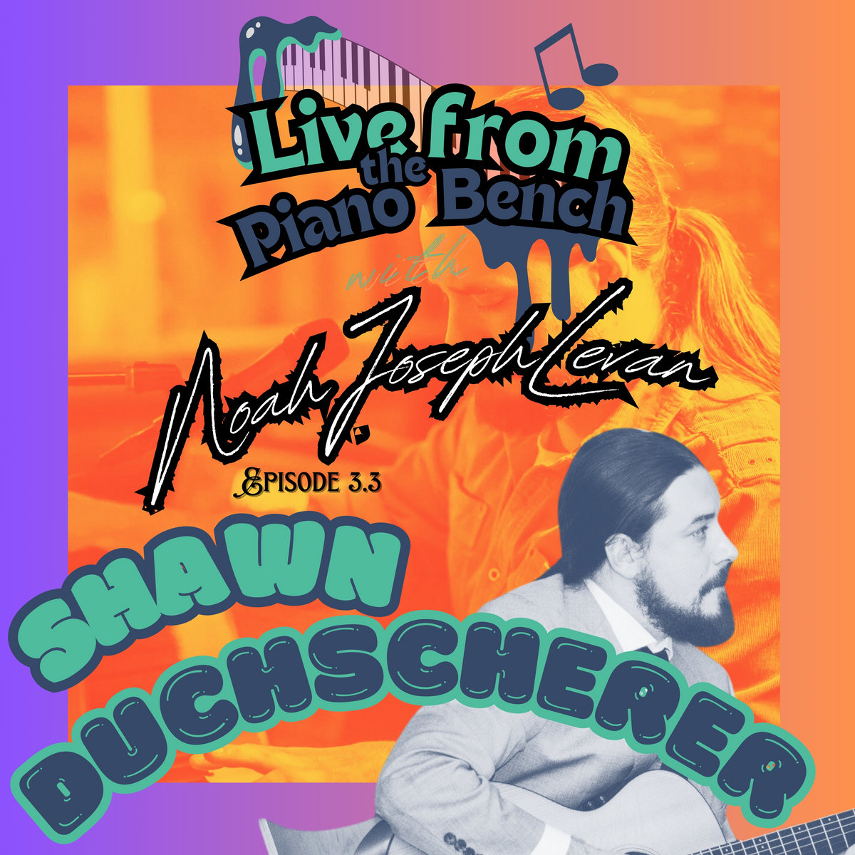 Episode 3.3 "Shawn Duchscherer" | Noah Joseph Levan | Live from the Piano Bench with Bryan Levan