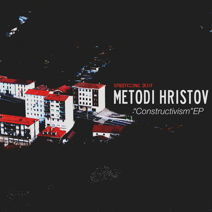 Constructivism EP | Metodi Hristov | King Street Sounds