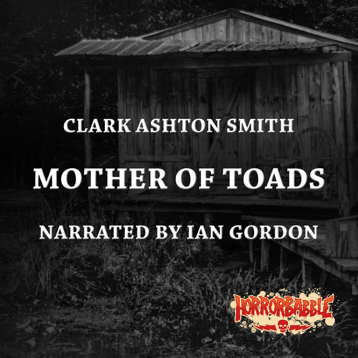 Mother of Toads | Clark Ashton Smith | HorrorBabble