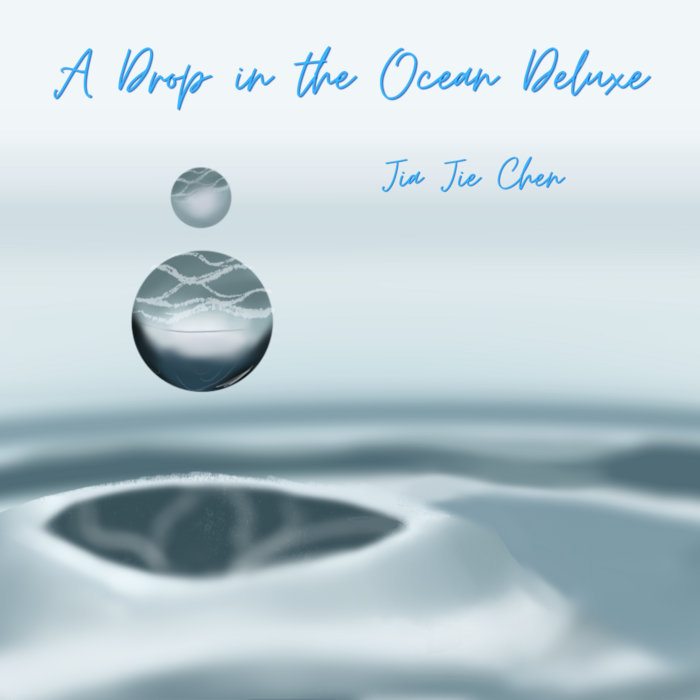 A Drop in the Ocean Deluxe | Jia Jie Chen