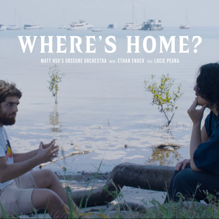 Where's Home? (with Ethan Enoch) (feat. Lucie Pegna) | Matt Hsu's ...