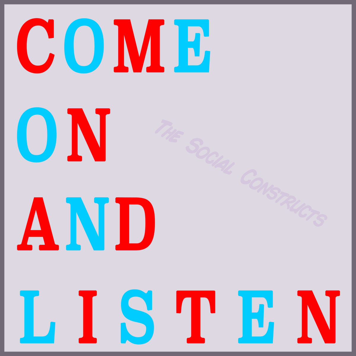 Come on and Listen | A Social Construct