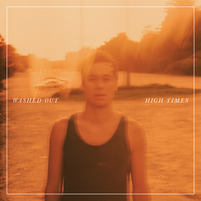 High Times | Washed Out