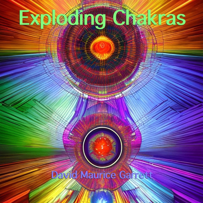 Exploding Chakras | David Maurice Garrett