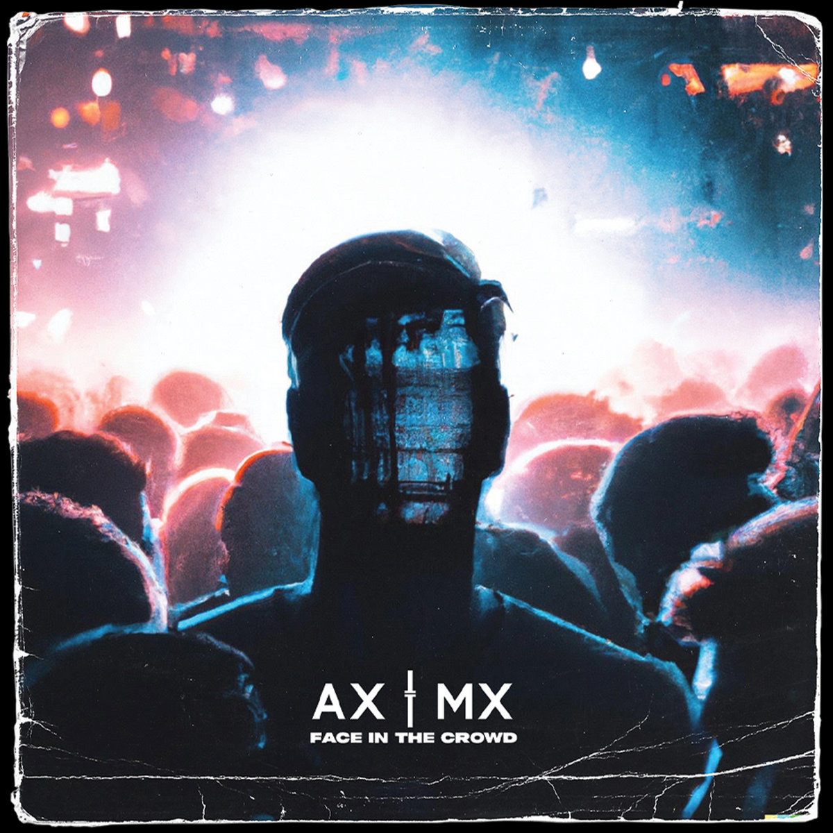 AX|MX - Face In The Crowd (Edit) | AX|MX | AXMX