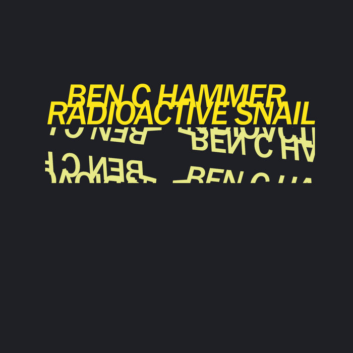 Radioactive Snail | Ben C Hammer