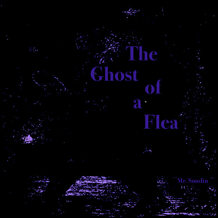 The Ghost of a Flea | Mr. Smolin