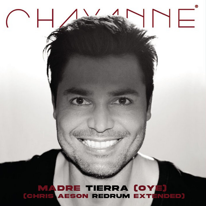 Chayanne - Madre Tierra (Oye) (Chris Aeson Redrum Extended) | Chris ...