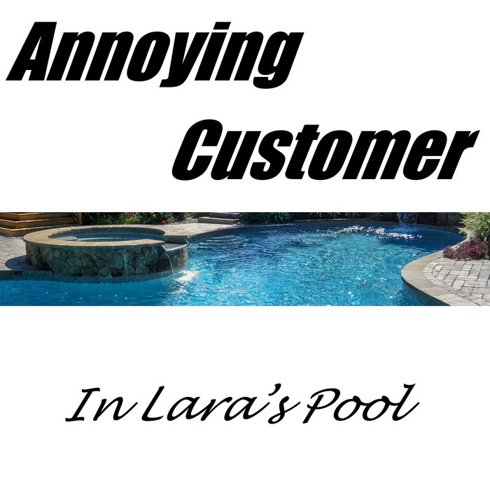 In Lara's Pool | Annoying Customer | NotRockRecords