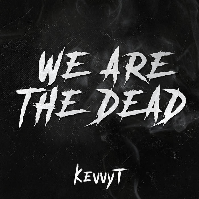 We Are The Dead | KevvyT | kevvyt