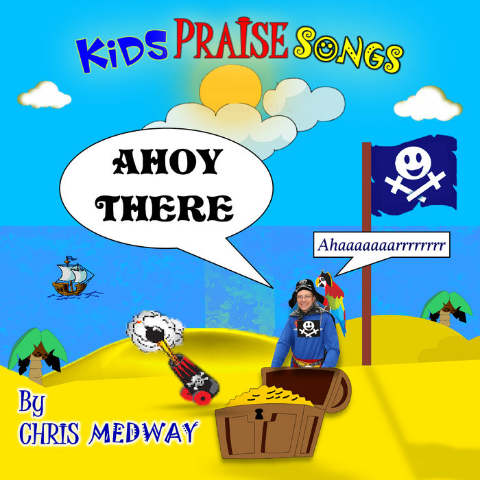 Ahoy There (Ahaaaaaaarrrrrrrr) | Chris Medway, Kids Praise Songs ...