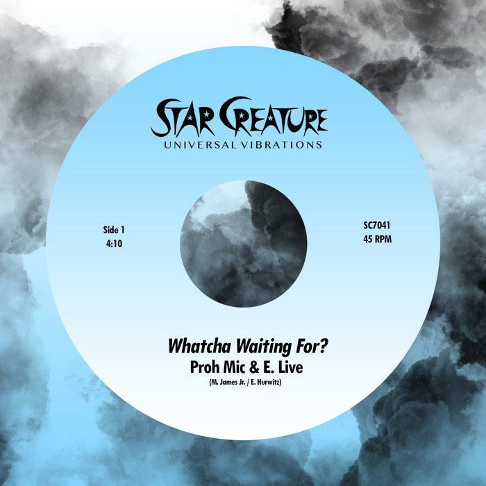 Whatcha Waiting For? b/w Baby I Got It | Proh Mic & E. Live
