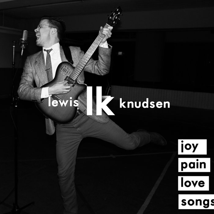 Joy, Pain, Love, Songs | lewis knudsen