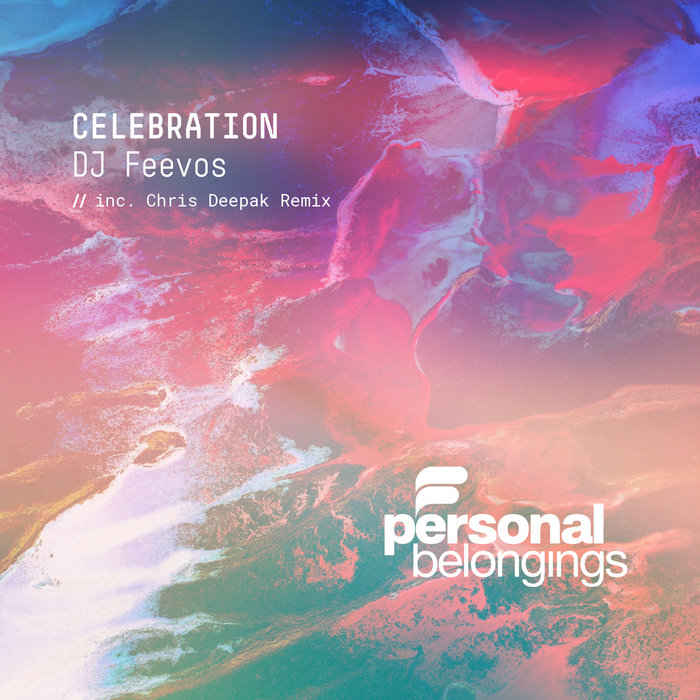 Celebration (inc Chris Deepak Remix) | DJ Feevos | Personal Belongings
