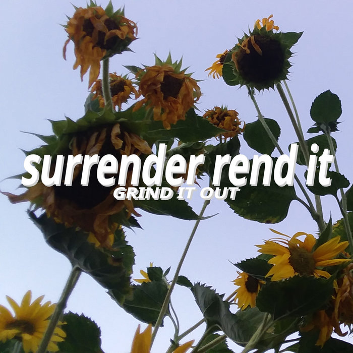 Grind It Out | Surrender Rend It