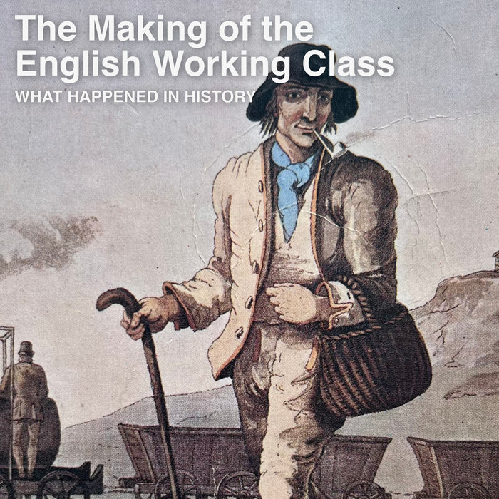 The Making of the English Working Class | What Happened in History