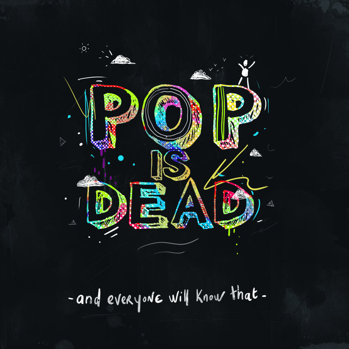 And everyone will know that | Pop is Dead