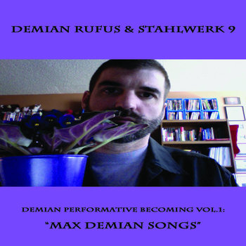 Demian Performative Becoming Vol.1 : "Max Demian Songs" [2007] | Demian ...