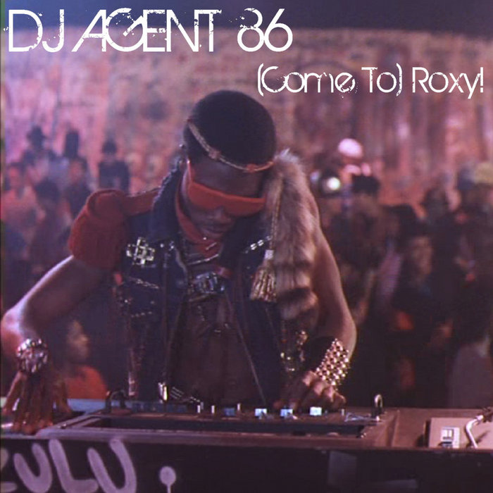 DJ Agent 86 "(Come To) Roxy!" | DJ Agent 86