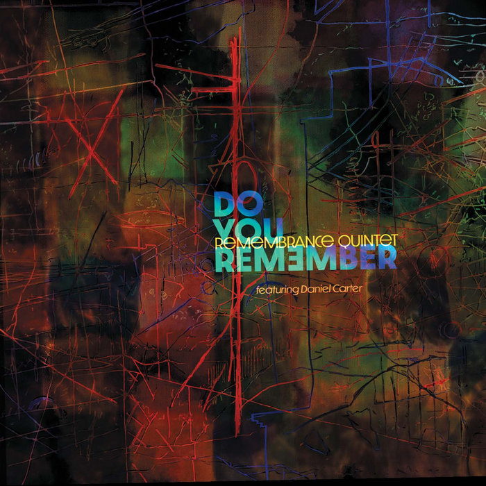 Do You Remember | Remembrance Quintet, featuring Daniel Carter | Luke ...