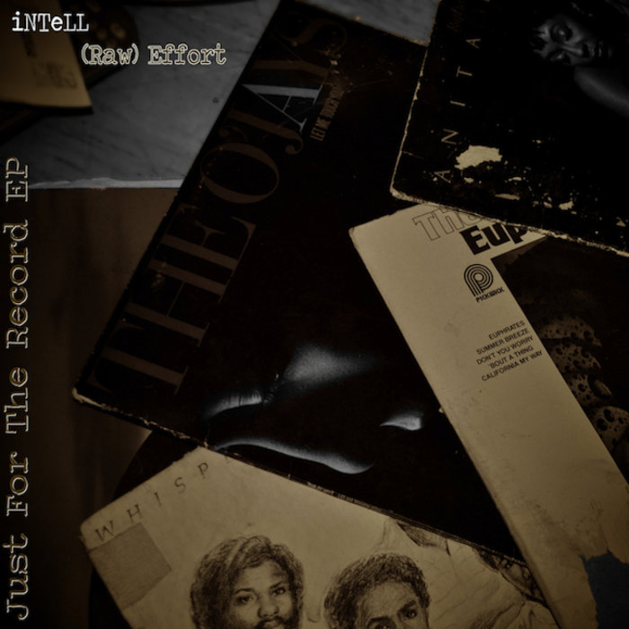 JuST For The Record: EP | iNTeLL & (Raw) Effort | iNTeLL