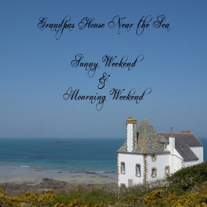Sunny Weekend/Mourning Weekend | Grandpas House Near the Sea | Vicious ...
