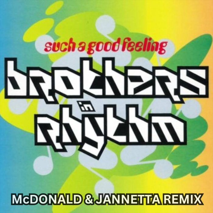 Brothers In Rhythm - Such A Good Feeling (McDonald & Jannetta Re-Lick ...