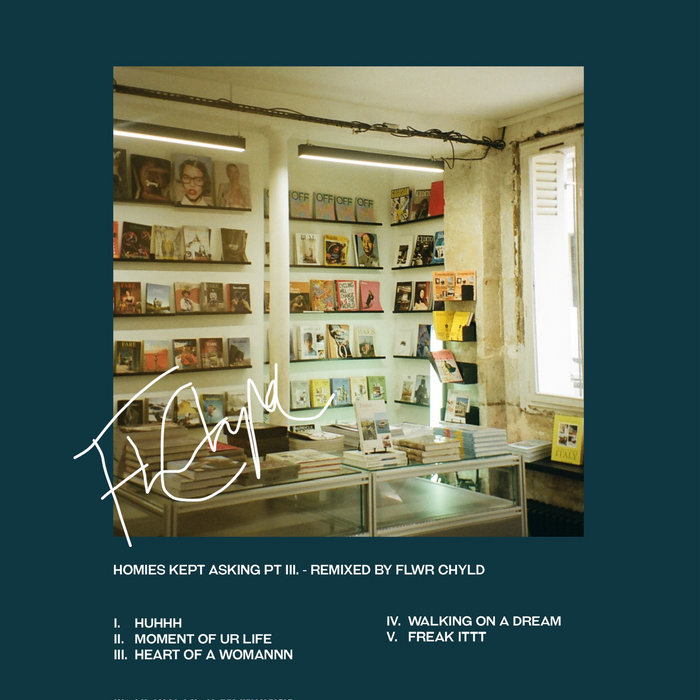 HOMIES KEPT ASKING PT III. | FLWR CHYLD | Flwr Chyld