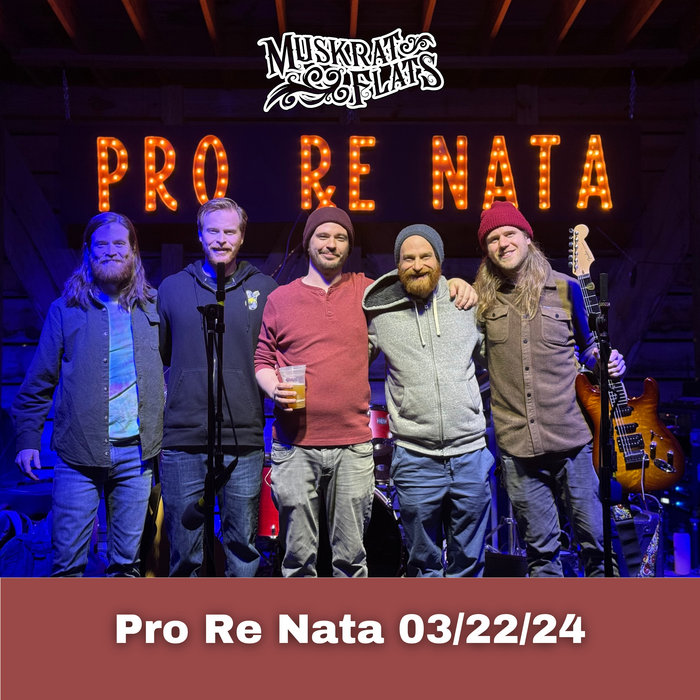Pro Re Nata | 03.22.24 | Muskrat Flats