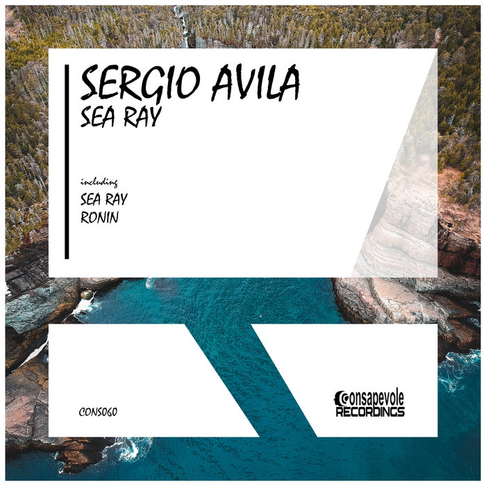 Sergio Avila - Sea Ray | Consapevole Recordings