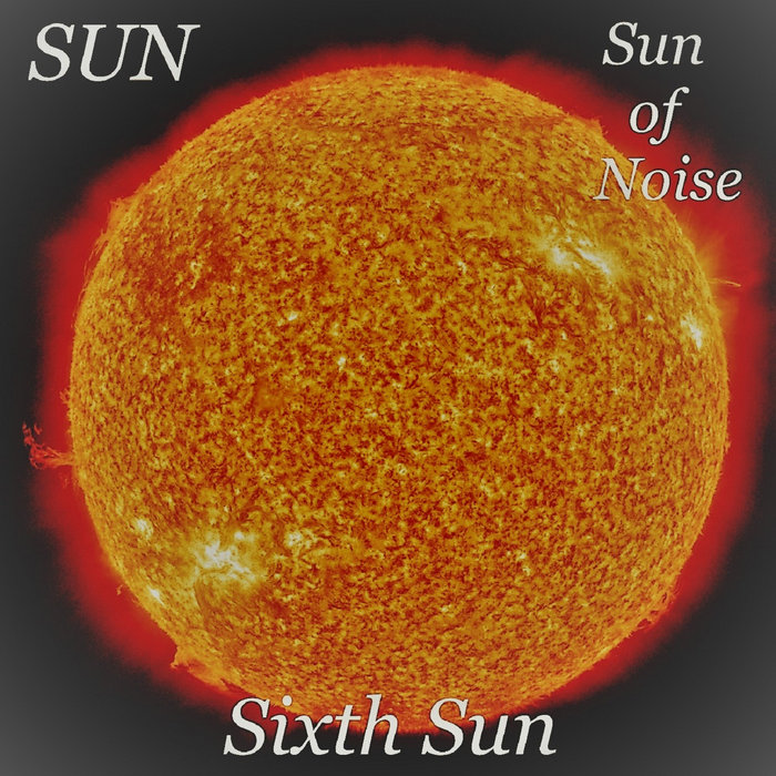 Sixth Sun | SUN - (Sun of Noise) | The Church of Noisy Goat