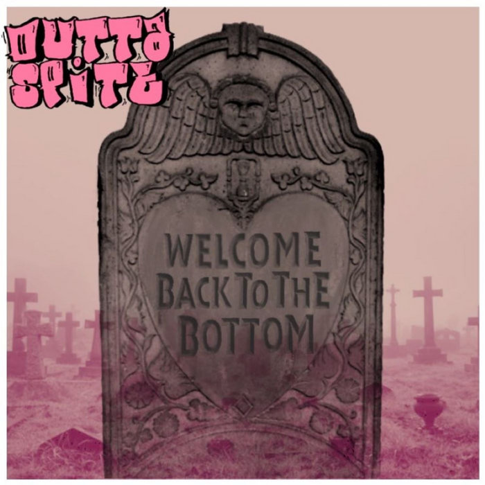 WELCOME BACK TO THE BOTTOM | OUTTA SPITE