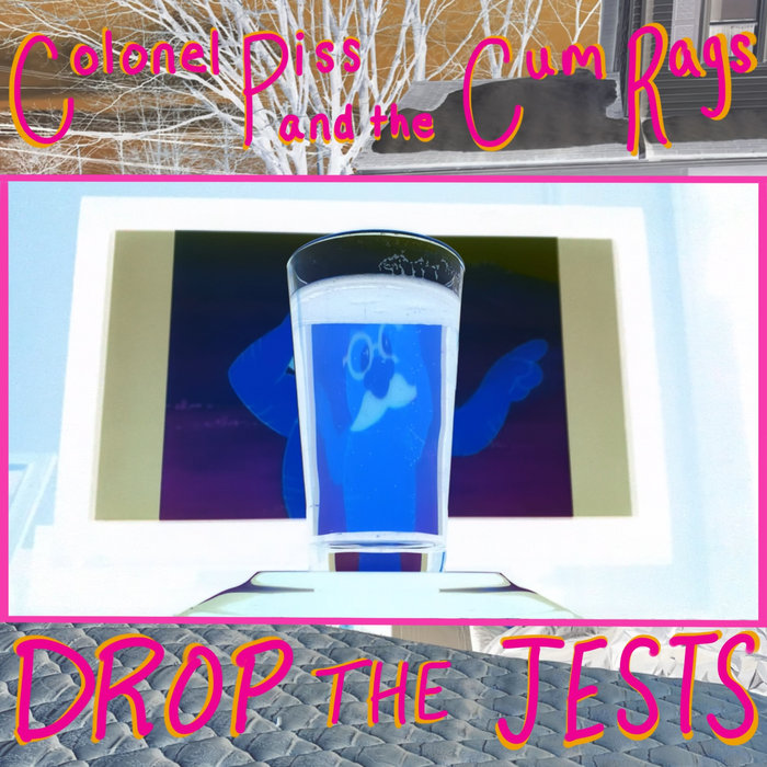 DROP THE JESTS | Colonel Piss & The Cum Rags
