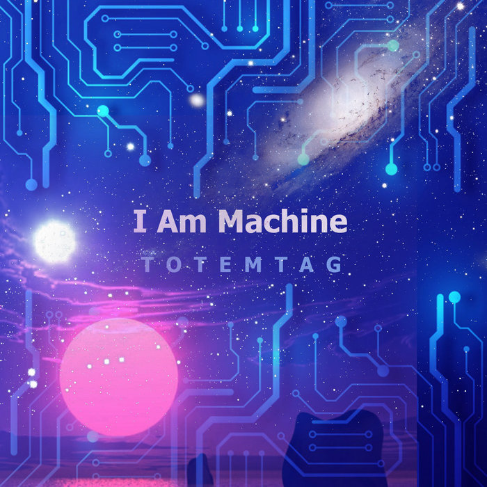 I Am Machine | Totemtag