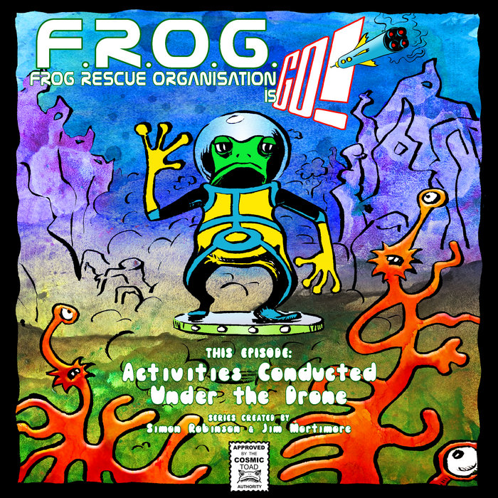 F.R.O.G. I: Activities Conducted Under the Drone | Simon Robinson & Jim ...