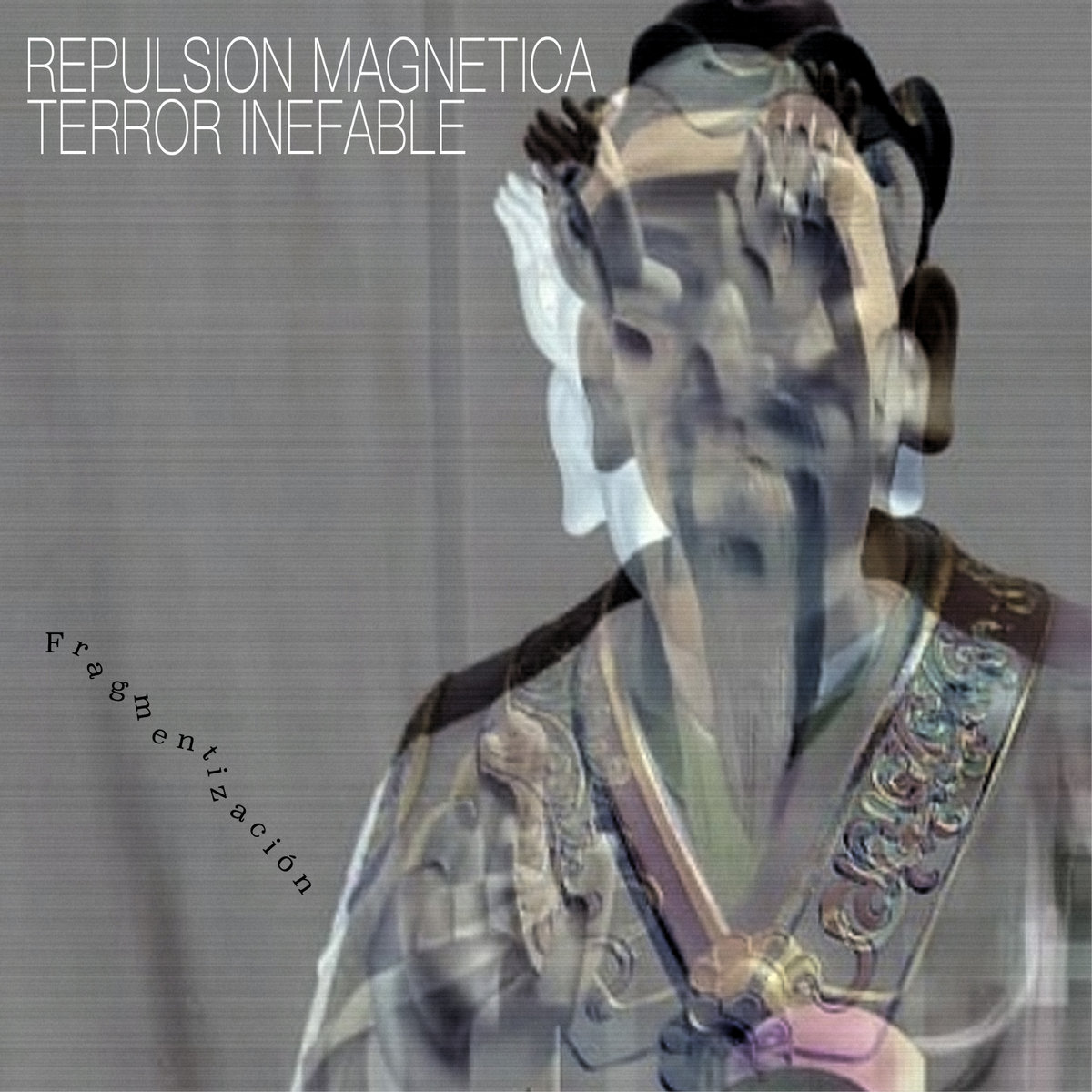 Fragmentización | REPULSION MAGNETICA/TERROR INEFABLE | VIAS NEGRAS