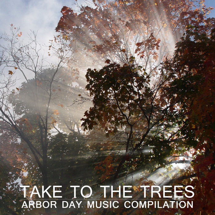 Take to the Trees - Arbor Day Music Compilation | Various Artists ...