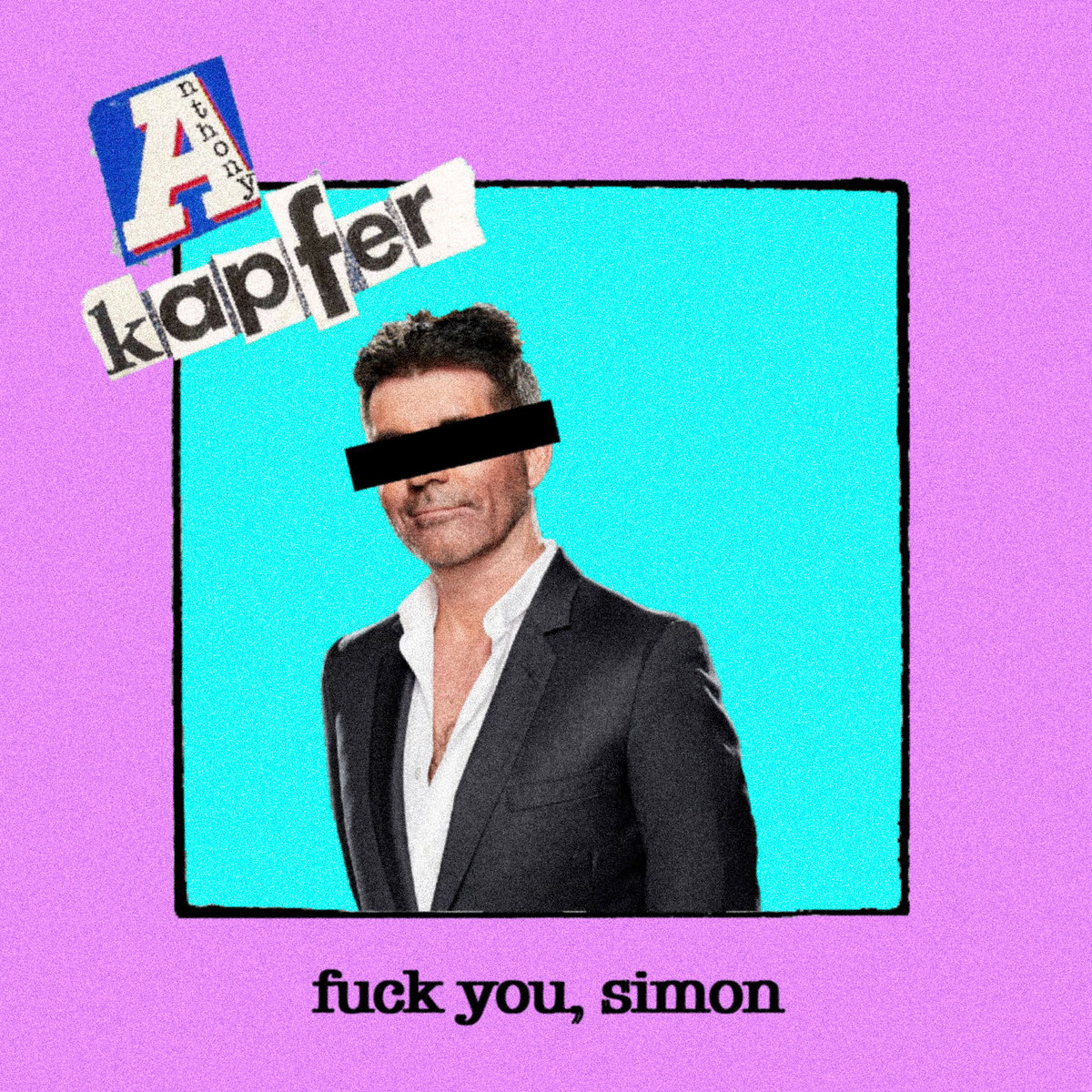 Fuck You, Simon | Anthony Kapfer