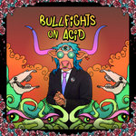 Bullfights on Acid | Bullfights on Acid