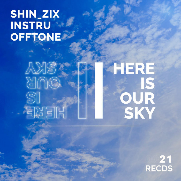Here Is Our Sky | 0021 Records | SHIN_ZIX